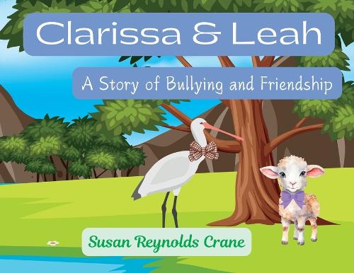 Clarissa & Leah A Story of Bullying and Friendship by Susan Reynolds ...