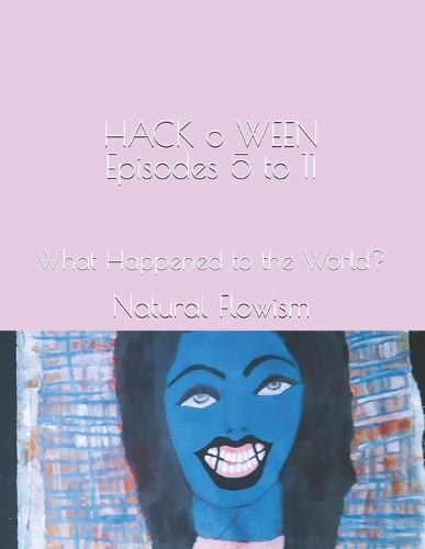 HACK o WEEN Episodes 5 to 11 by Natural Flowism | Waterstones