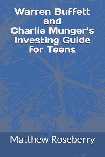 Warren Buffett and Charlie Munger's Investing Guide for Teens by Matthew Roseberry | Waterstones