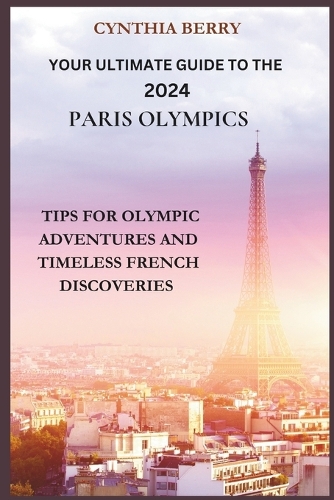 Your Ultimate Guide to the 2024 Paris Olympics by Cynthia Berry ...