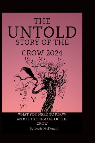 The Untold Story ory of The Crow 2024 by Lewis McDonald | Waterstones