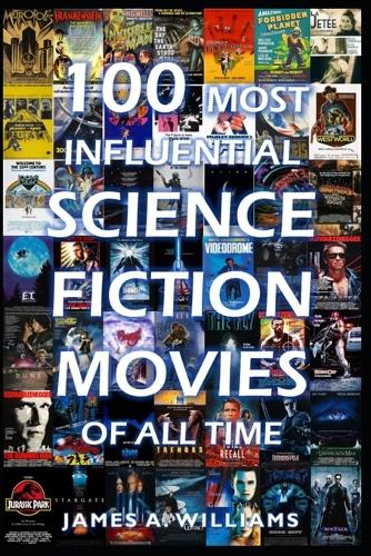 100 Most Influential Science Fiction Movies of All Time by James A ...