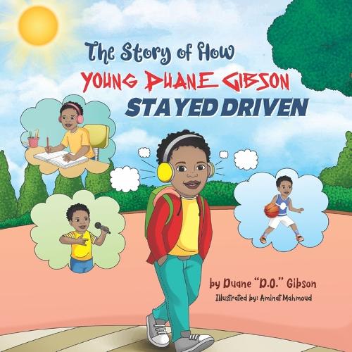 The Story of How Young Duane Gibson Stayed Driven by Duane D O Gibson ...