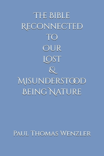 The Bible Reconnected to Our Lost and Misunderstood Being Nature by ...