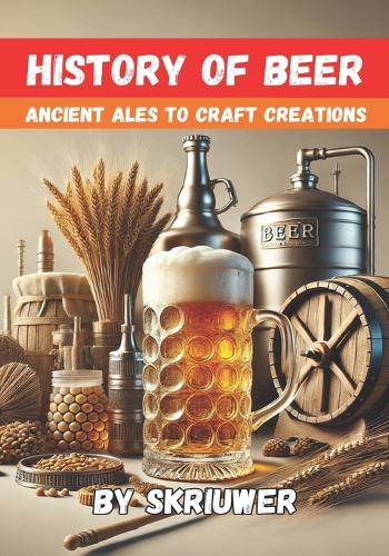 The History of Beer by Skriuwer Com | Waterstones