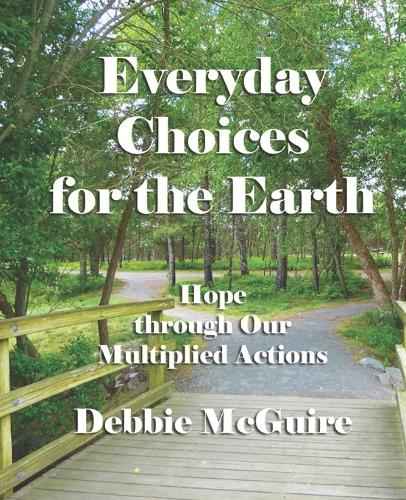 Everyday Choices for the Earth by Debbie McGuire | Waterstones