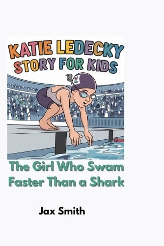 Katie Ledecky Story for Kids by Jax Smith | Waterstones