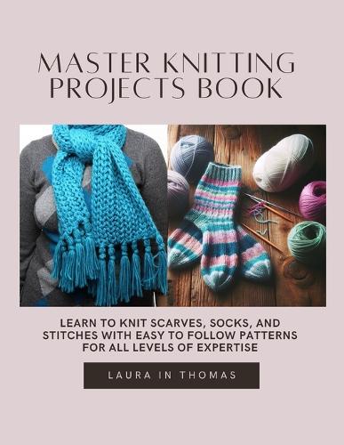 Master Knitting projects Book by Laura In Thomas | Waterstones