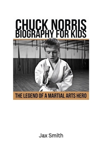 Chuck Norris Biography for Kids by Jax Smith | Waterstones