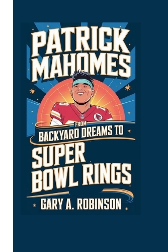 Patrick Mahomes by Gary A Robinson | Waterstones