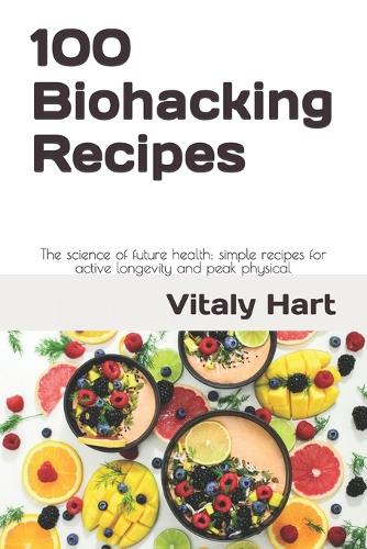 100 Biohacking Recipes by Vitaly Hart | Waterstones