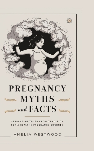 Pregnancy Myths and Facts by Amelia Westwood | Waterstones