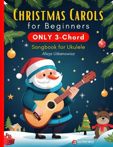 Christmas Carols for Beginners ONLY 3-Chord Songbook for Ukulele by ...