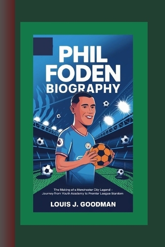 Phil Foden Biography by Louis J Goodman | Waterstones