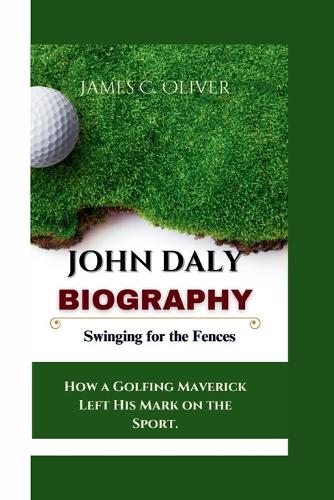 John Daly Biography by James C Oliver | Waterstones