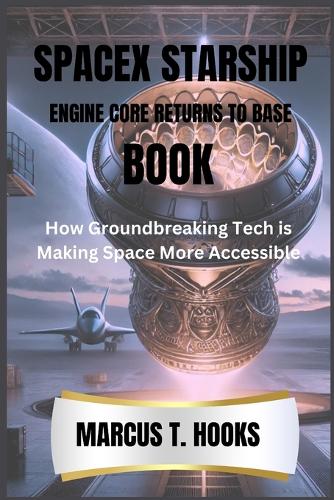 Spacex Starship Engine Core Returns to Base Book by Marcus T Hooks ...