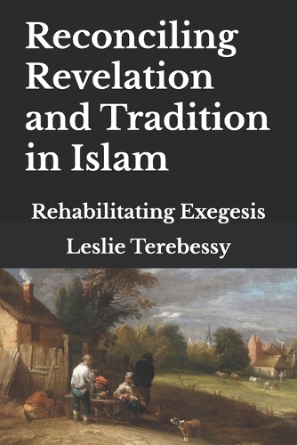 Reconciling Revelation and Tradition in Islam by Leslie Terebessy | Waterstones