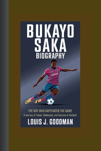 Bukayo Saka Biography by Louis J Goodman | Waterstones