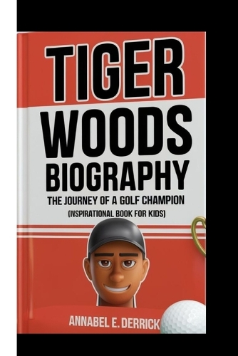 Tiger Woods Biography by Annabel E Derrick | Waterstones