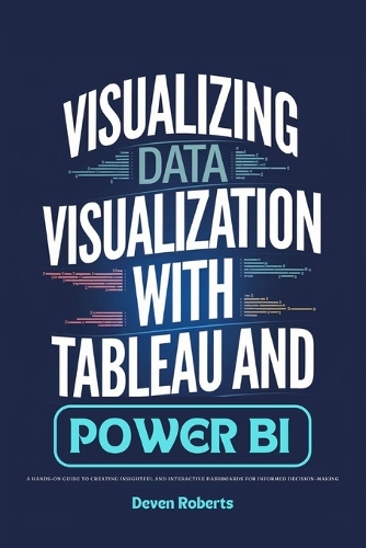 Visualizing Data Visualization with Tableau and Power BI by Deven ...