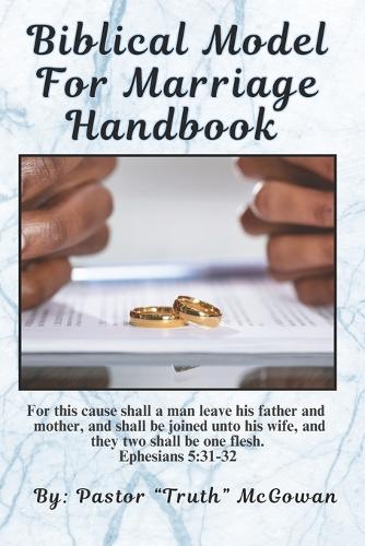 The Biblical Model for Marriage Handbook by Pastor Joseph Truth McGowan ...