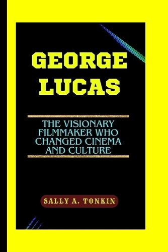 George Lucas by Sally A Tonkin | Waterstones