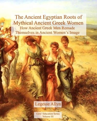 The Ancient Egyptian Roots of Mythical Ancient Greek Women by Legesse ...