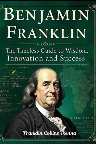 Benjamin Franklin by Franklin Collins Ikenna | Waterstones