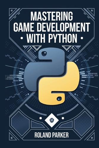 Mastering Game Development with Python by Roland Parker | Waterstones