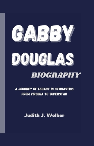 Gabby Douglas Biography by Judith J Welker | Waterstones