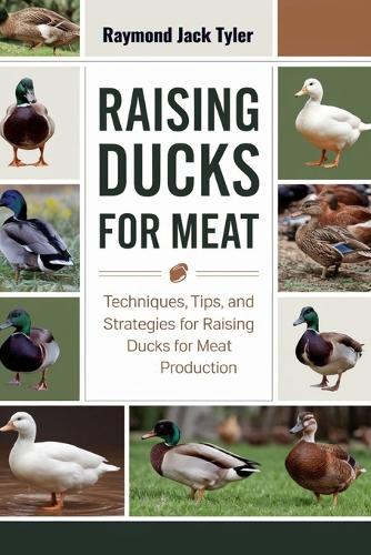 Raising Ducks for Meat by Raymond Jack Tyler | Waterstones