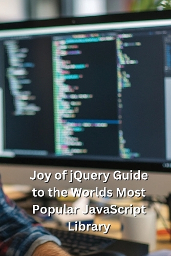 Joy of jQuery Guide to the Worlds Most Popular JavaScript Library by Alan Forbes | Waterstones