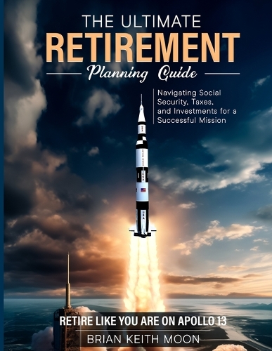 The Ultimate Retirement Planning Guide by Brian Keith Moon | Waterstones