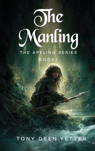 The Manling by Tony Deen Yetter | Waterstones