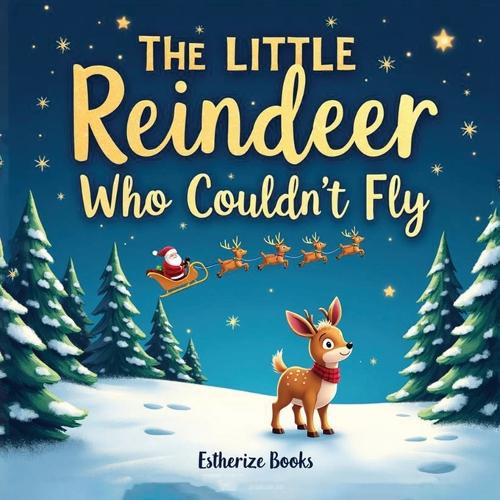 The Little Reindeer Who Couldn't Fly by Estherize Books | Waterstones
