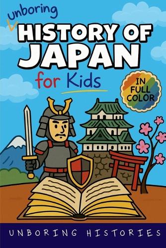 Unboring History of Japan for Kids by Unboring Histories | Waterstones