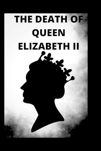 The Death of Queen Elizabeth II by John D Buck | Waterstones