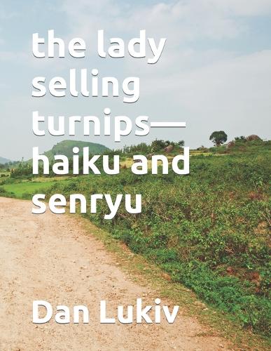 The lady selling turnips-haiku and senryu by Dan Lukiv | Waterstones