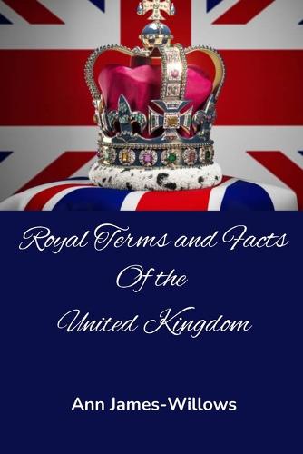Royal Terms and Facts by Ann James-Willows | Waterstones