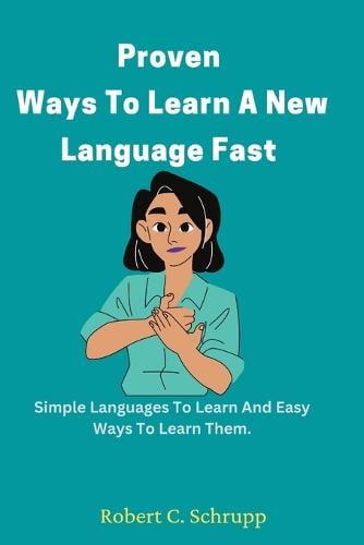 Proven Ways To Learn A New Language Fast by Robert C Schrupp | Waterstones