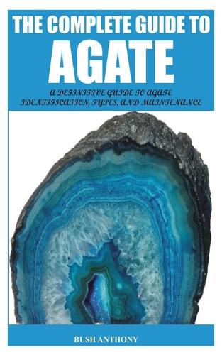 The Complete Guide to Agate by Bush Anthony | Waterstones