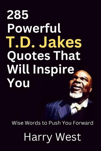 285 Powerful Td Jakes Quotes That Will Inspire You By Harry West 9927