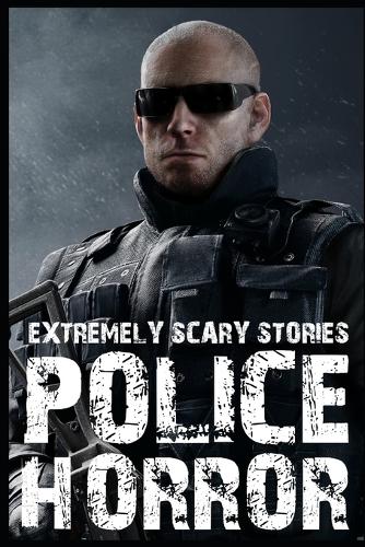 Extremely Scary Police Horror Stories by Joe Clancy | Waterstones