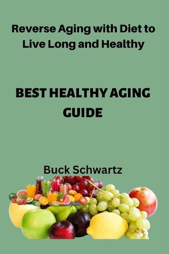 Best Healthy Aging Guide. by Buck Schwartz | Waterstones