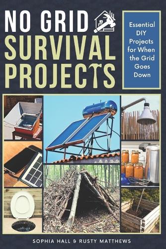 No Grid Survival Projects By Rusty Matthews Sophia Hall Waterstones
