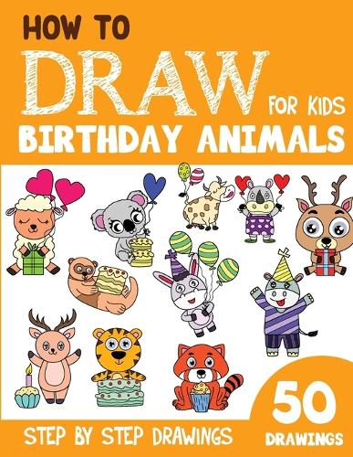 How to Draw Birthday Animals for Kids by Sonia Rai | Waterstones