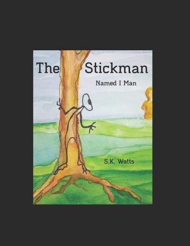 The Stickman Named I MAN by S K Watts | Waterstones