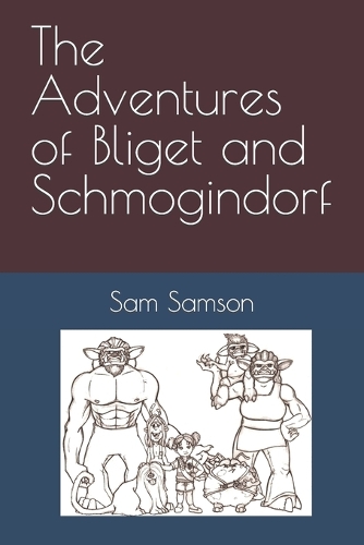 The Adventures of Bliget and Schmogindorf by Erin Kroll, Sam Samson ...