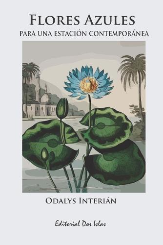 Flores Azules para una estacion contemporanea by Odalys Interián ...