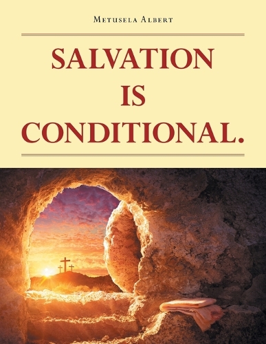 Salvation Is Conditional. by Metusela Albert | Waterstones